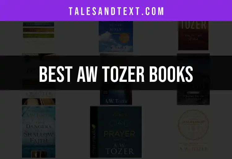 Top 10 Aw Tozer Books You Must Read