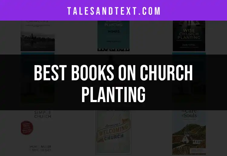 10 Essential Books on Church Planting to Enhance Your Mission