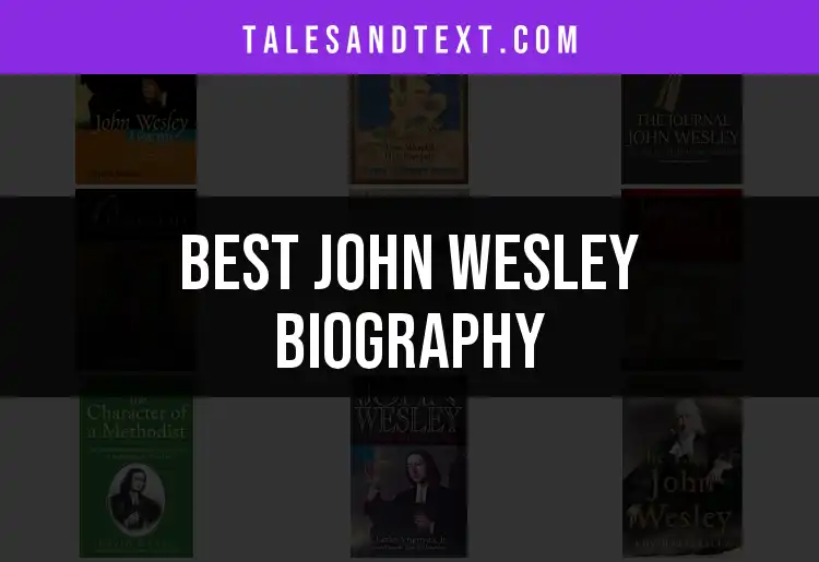 12 Unmissable John Wesley Biographies to Explore