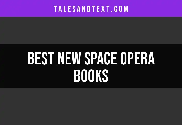 10 Must-Read New Space Opera Books for Every Sci-Fi Fan